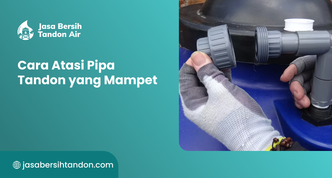 Cara Atasi Pipa Tandon yang Mampet - jasabersihtandon